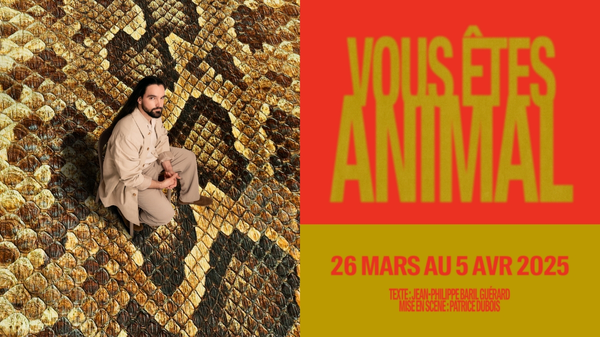 VOUS ÊTES ANIMAL - Théâtre La Bordée